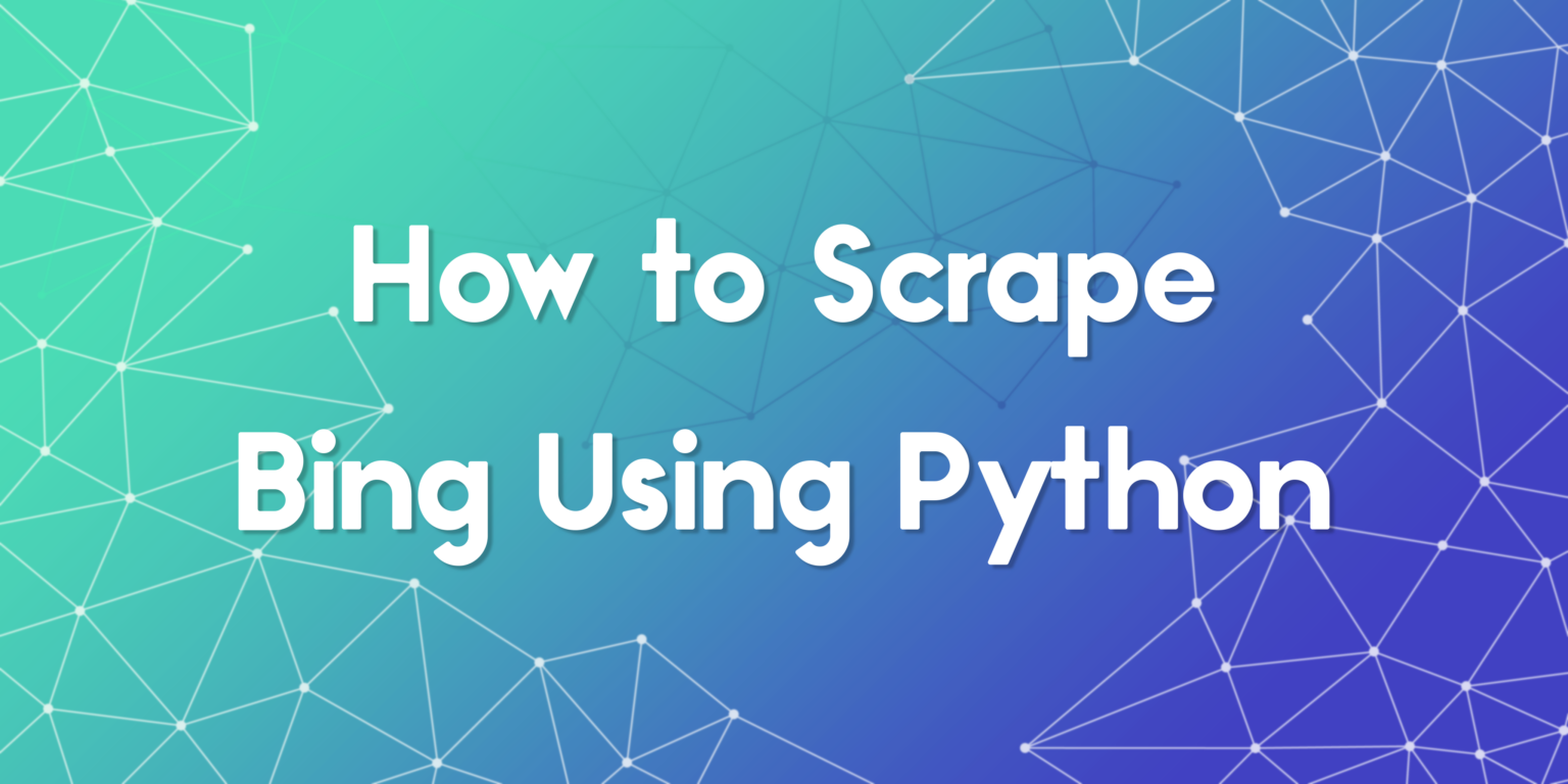How to Scrape Bing Search Results Using Python in 2025