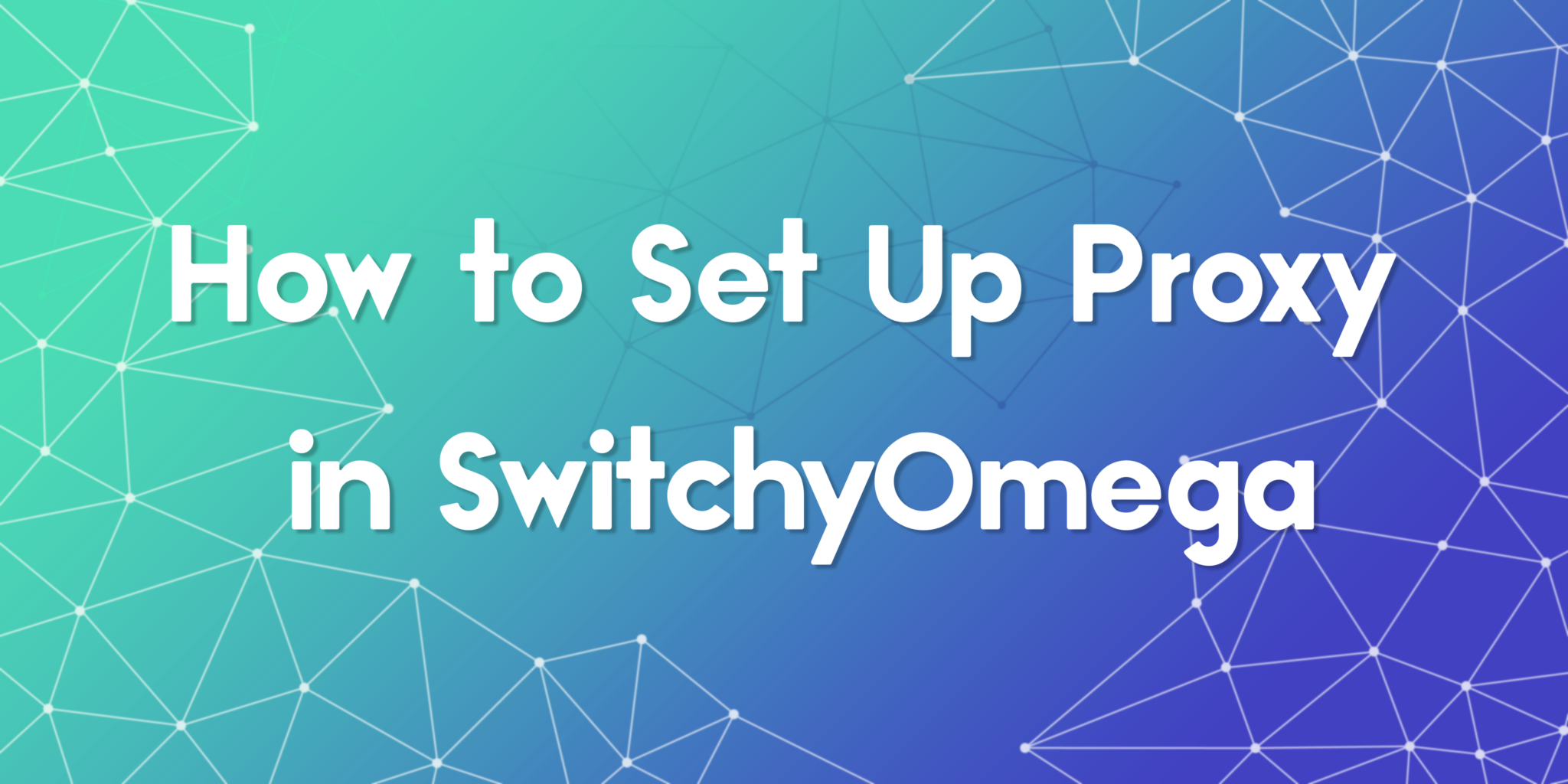 How to Set Up a Proxy in SwitchyOmega (Step-by-Step Guide)