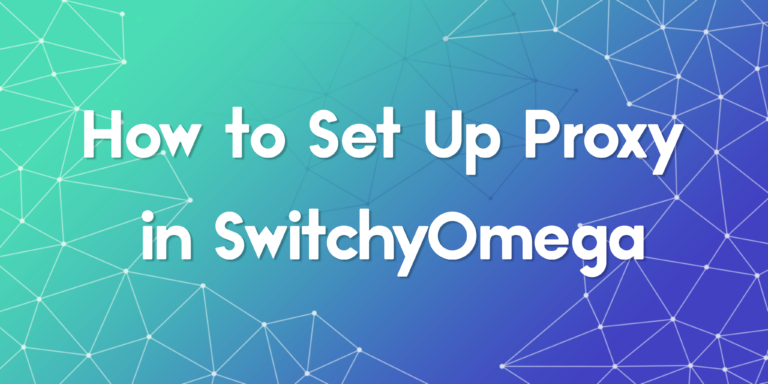 How to Set Up a Proxy in SwitchyOmega (Step-by-Step Guide)
