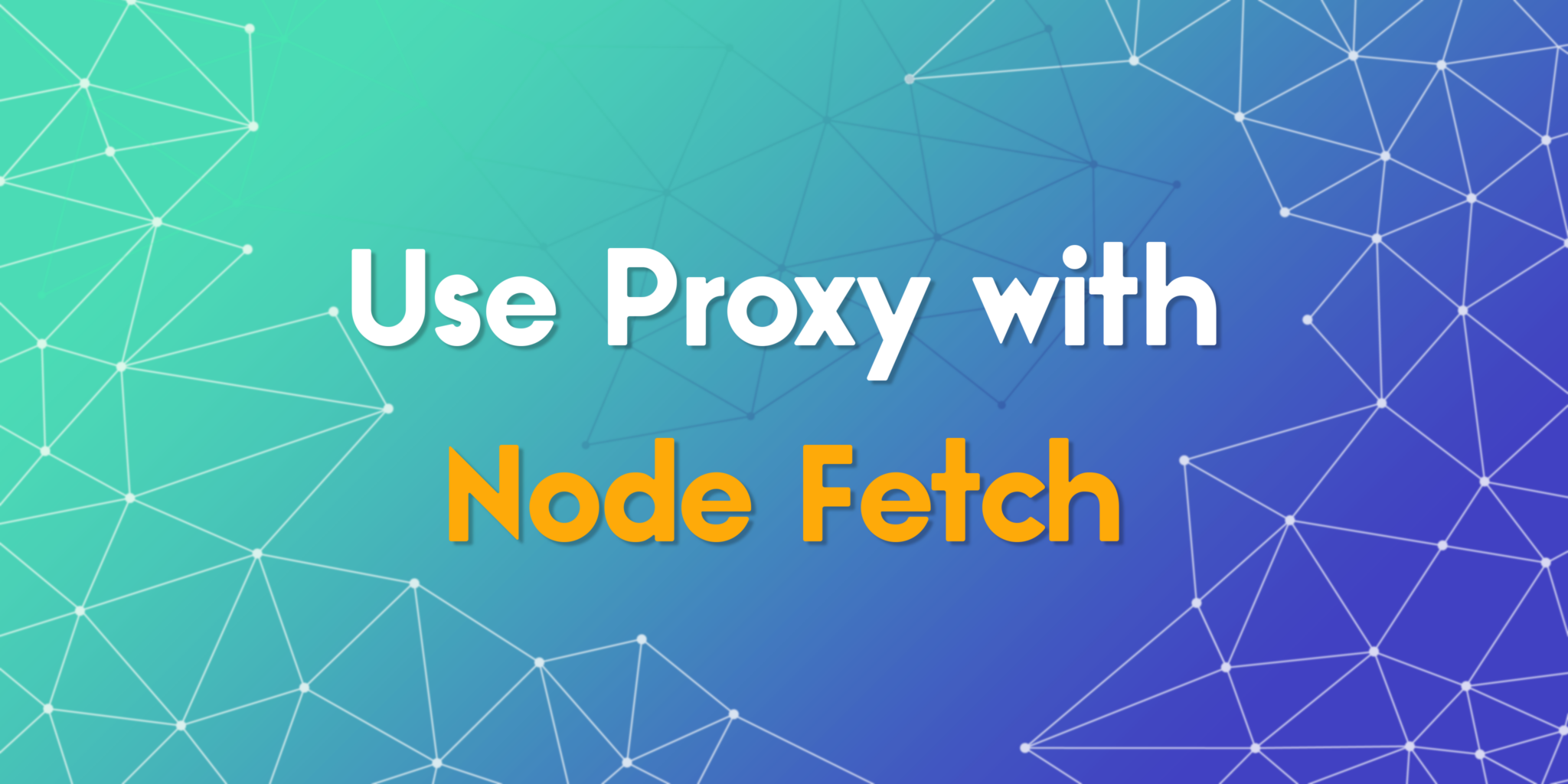How to Use Proxy with Node Fetch